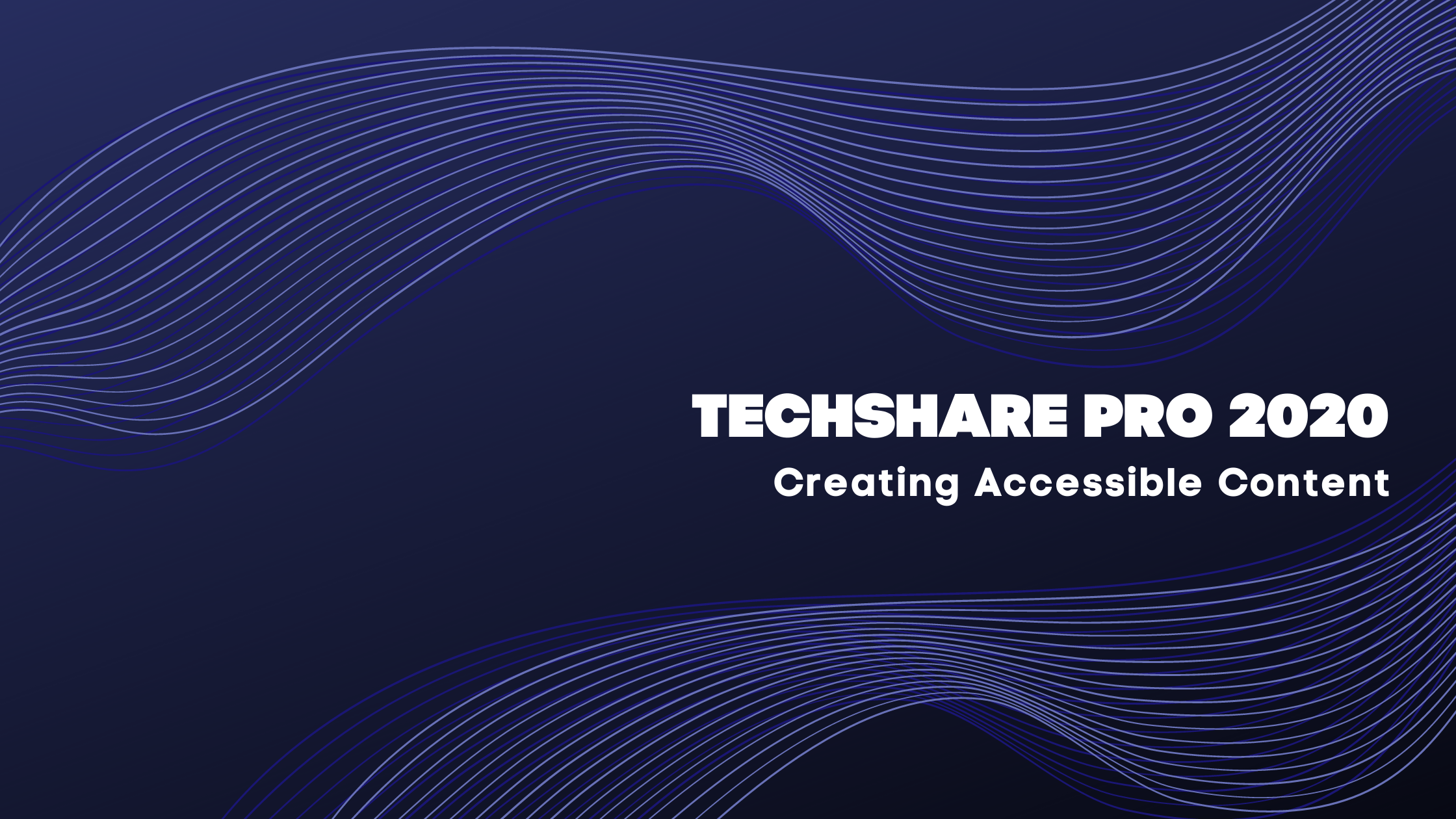 TechShare Pro 2020 - Creating Accessible Content